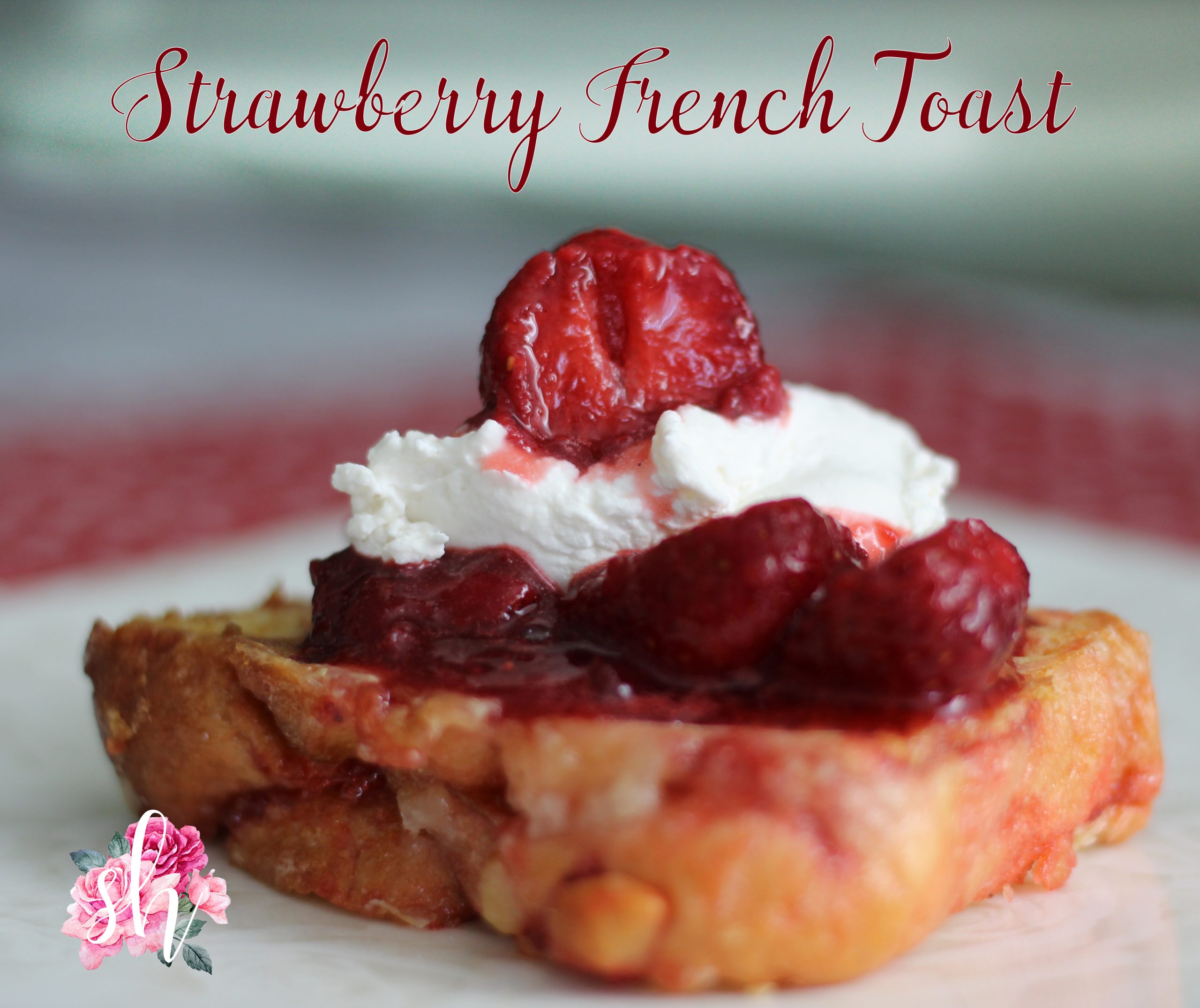 Strawberry French Toast – Shanna Hatfield